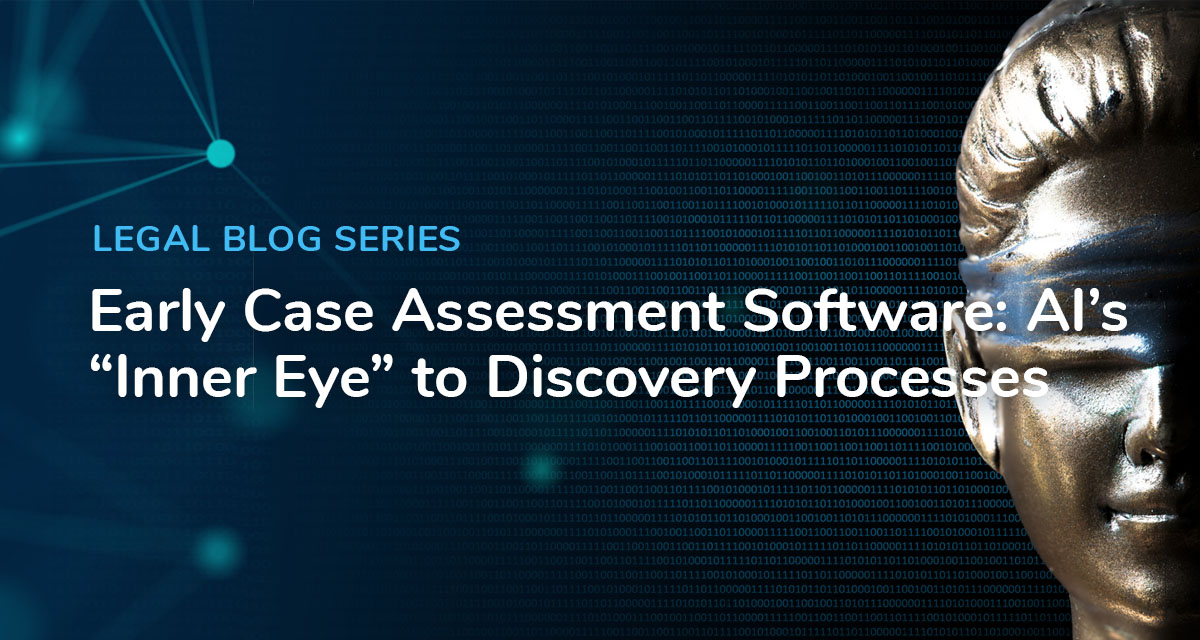 Early Case Assessment Software: AI’s “Inner Eye” to Discovery Processes ...