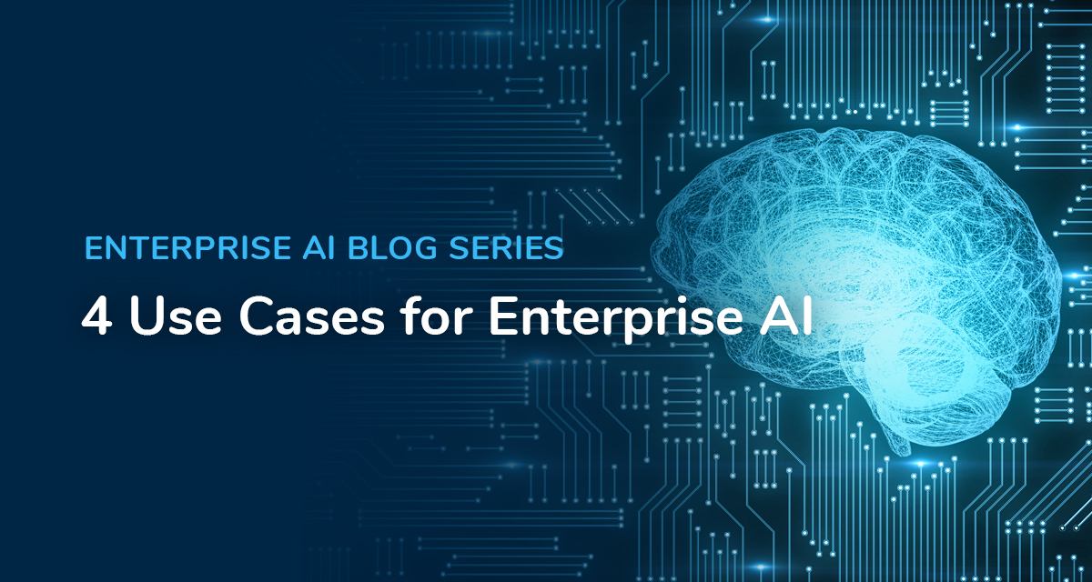Enterprise AI Blog Series | 4 Use Cases for AI